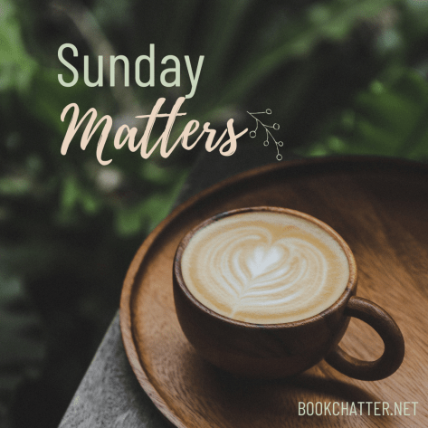 Sunday Matters: Hello, All | Book Chatter